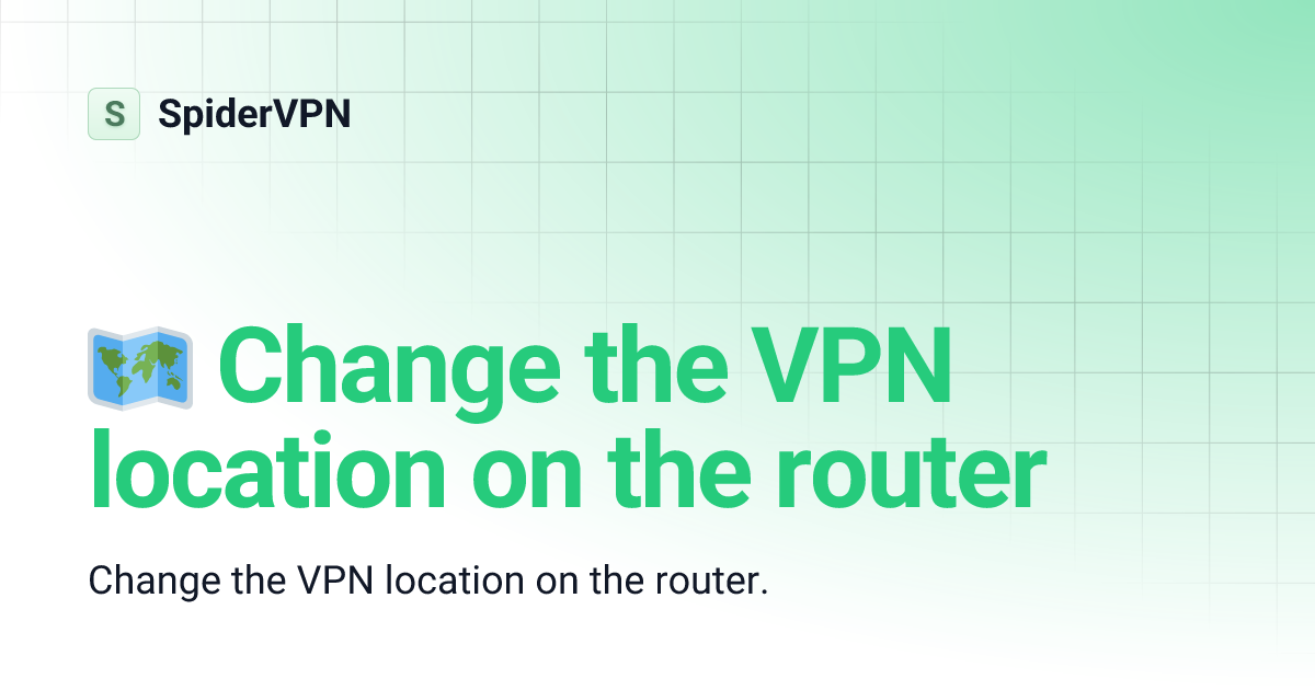 🗺️ Change the VPN location on the router | SpiderVPN